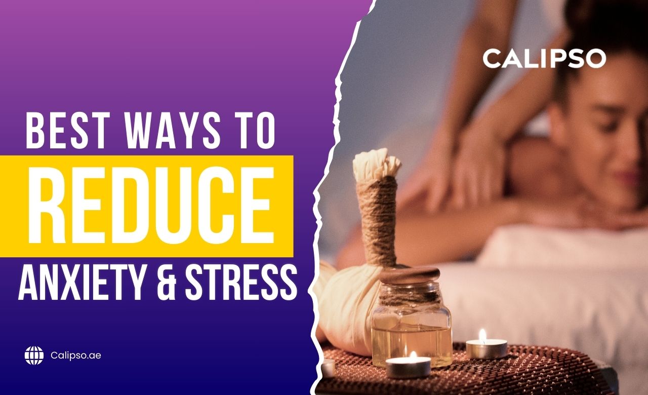 5 Best Ways to Reduce Anxiety and Stress in Dubai, UAE - Calipso
